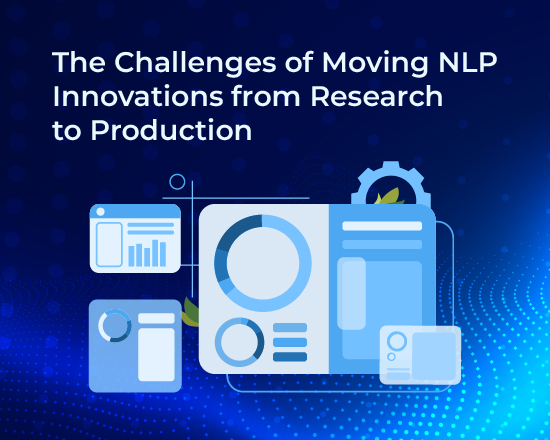 The Challenges of Moving NLP Innovations from Research to Production ...